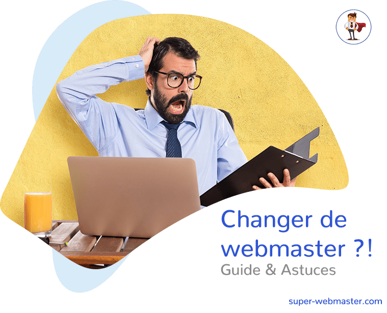 Guide et Tutoriel Comment changer de webmaster ou d'agence web